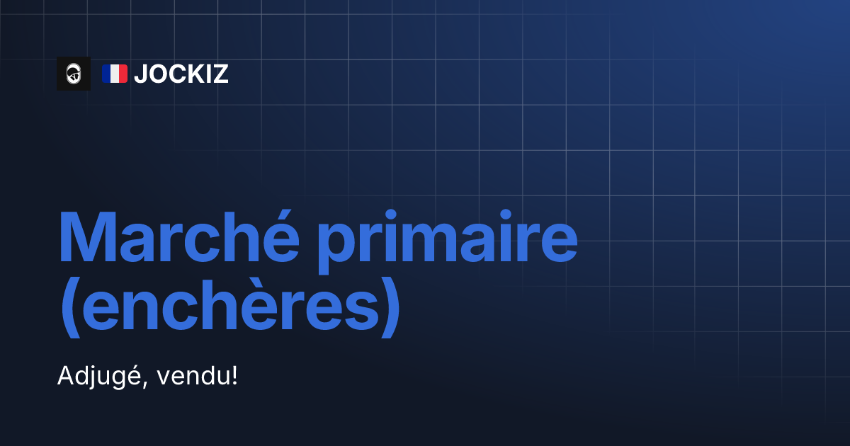 Marché primaire (enchères) | 🇫🇷 JOCKIZ