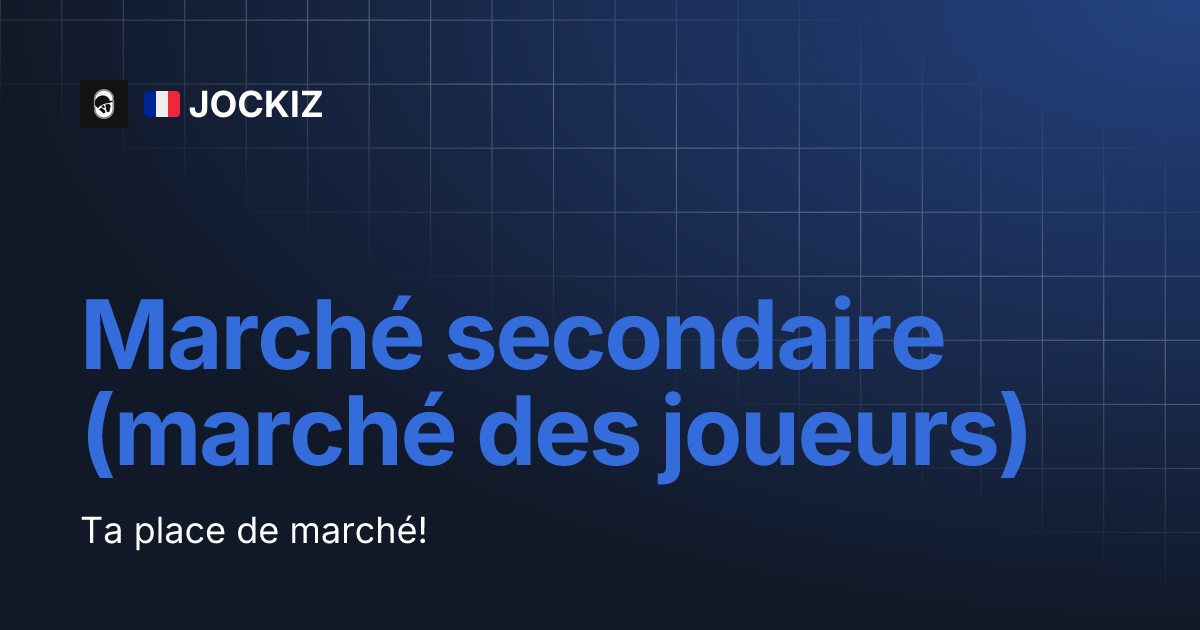 Marché secondaire (marché des joueurs) | 🇫🇷 JOCKIZ